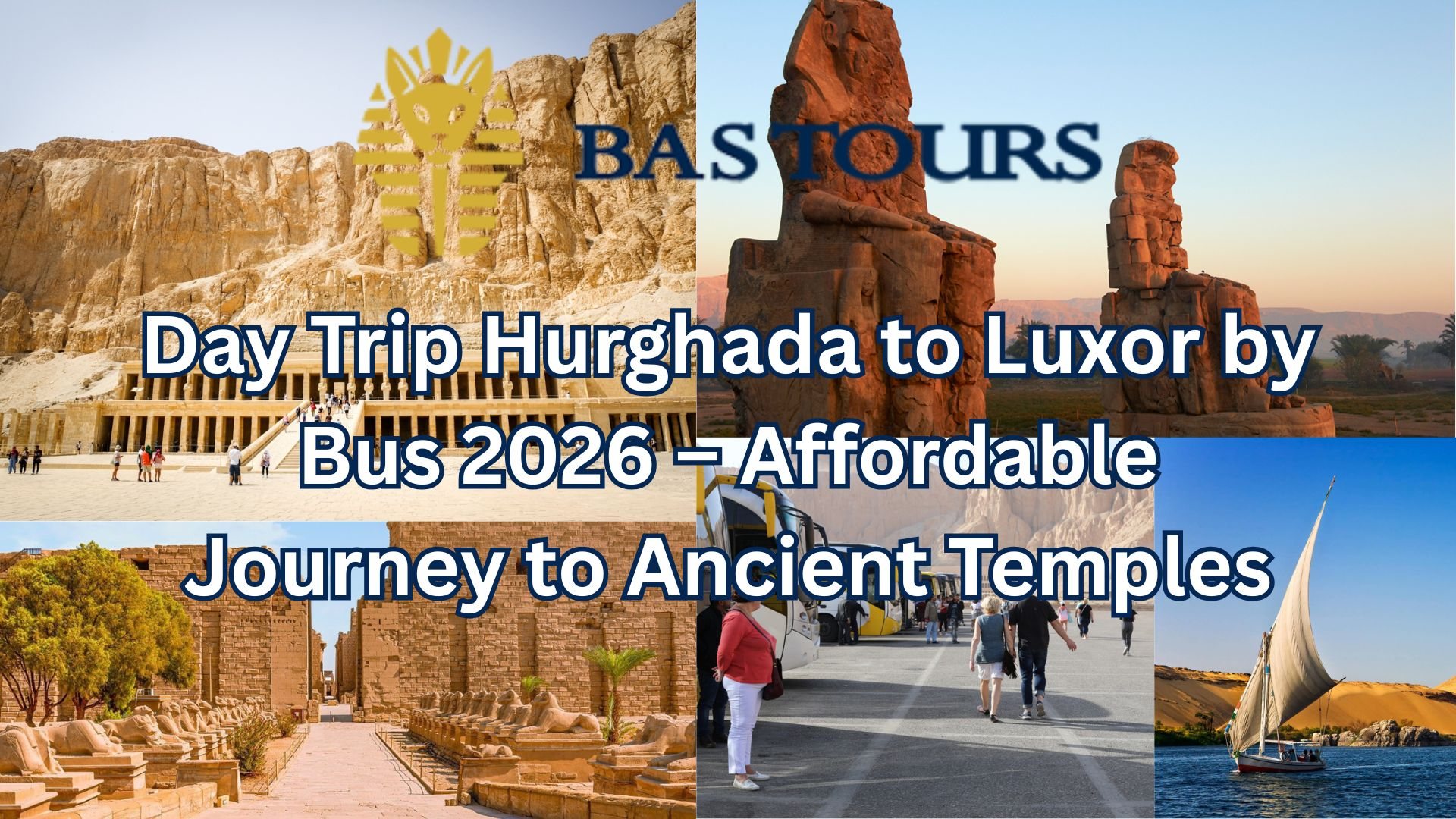Day Trip Hurghada to Luxor by Bus 2026 – Affordable Journey to Ancient ...