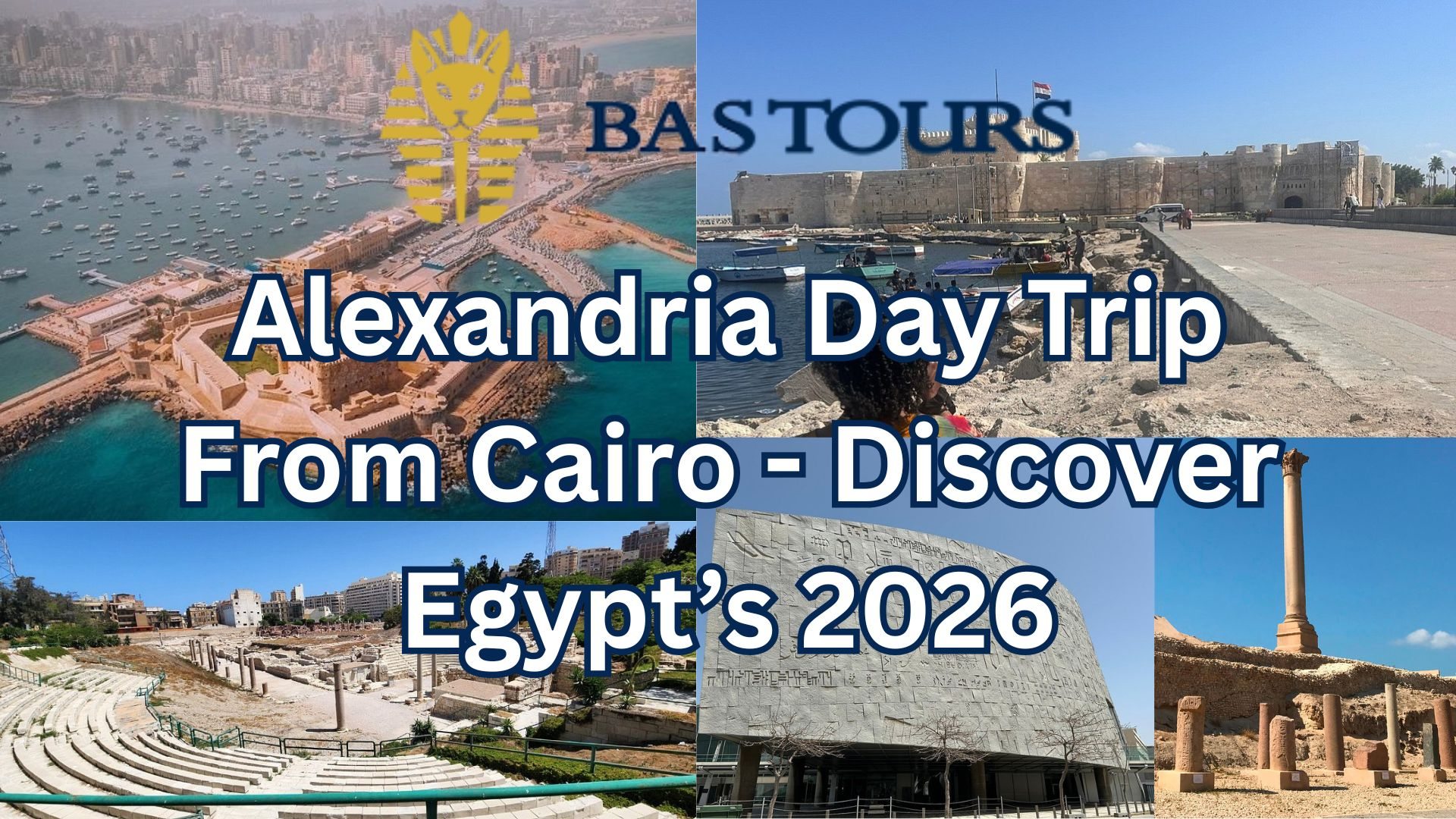 Alexandria Day Trip From Cairo - Discover Egypt’s 2026 - BAS TOURS